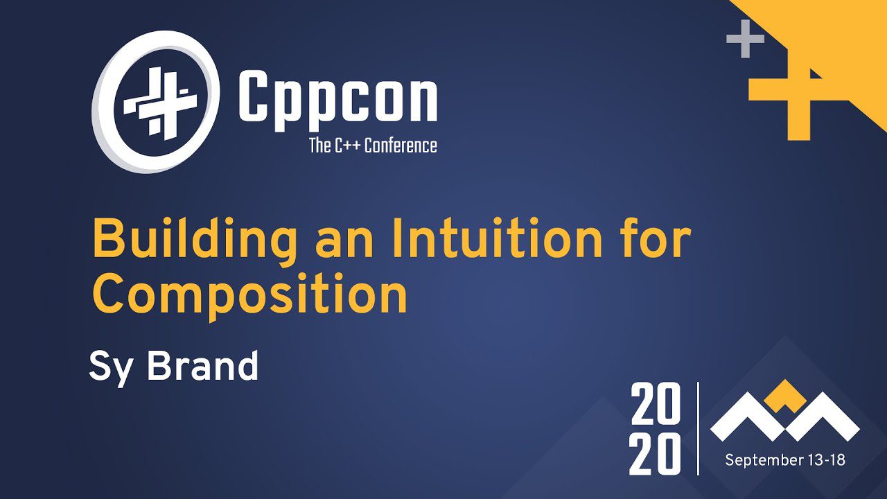 Learn C++ With Building an Intuition for Composition by Sy Brand (CPPCon 2020) Video