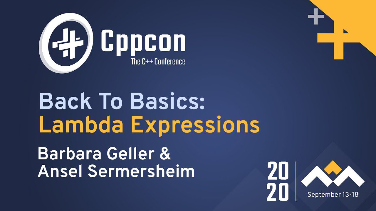Learn C++ With Lambda Expressions by Barbara Geller and Ansel Sermersheim (CPPCon 2020) Video